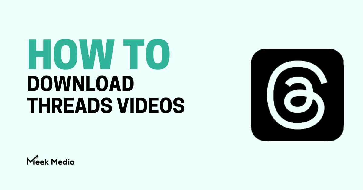 How To Download Threads Videos: A Step-by-Step Guide - Meek Media