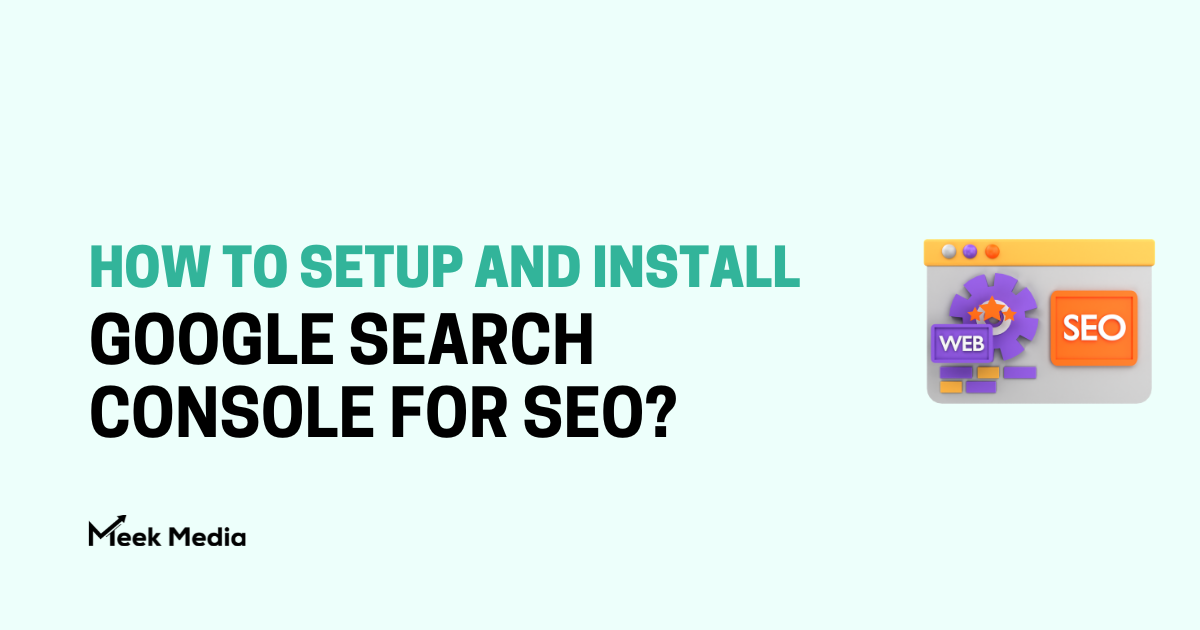 How To Setup and Install Google Search Console For SEO? - Meek Media